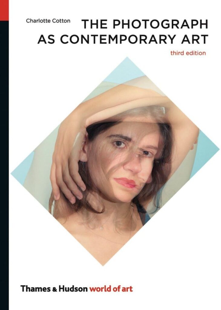 The Photograph as Contemporary Art Charlotte Cotton Guide